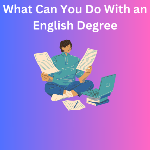 What Can You Do With an English Degree - Where To Go Study