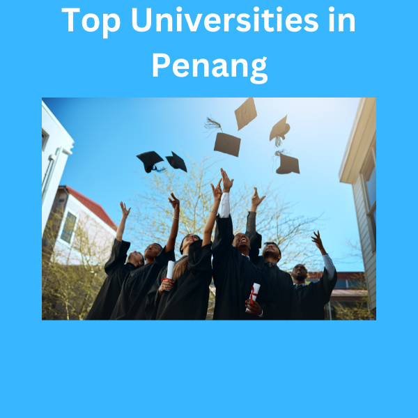 Top Universities in Penang – 2025 Guide - Where To Go Study